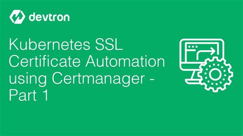 Ssl Automation In Kubernetes With Cert Manager And Devtron