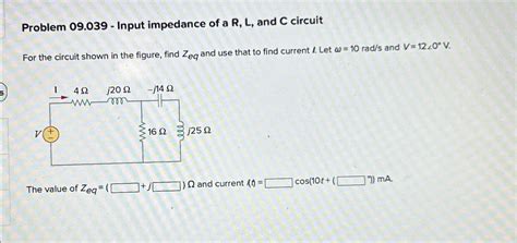 Solved Problem Input Impedance Of A R L And C Chegg