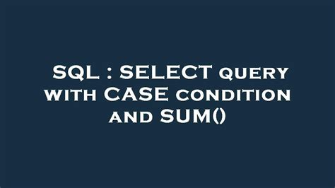 Sql Select Query With Case Condition And Sum Youtube