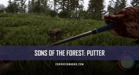 Sons Of The Forest How To Get And Use The Putter Corrosion Hour