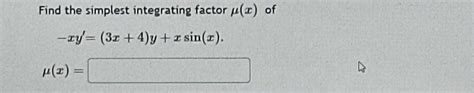 Solved Find the simplest integrating factor μ x Chegg