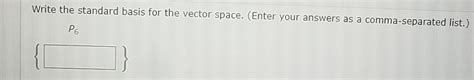 solved write the standard basis for the vector space enter