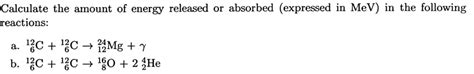 Solved Calculate The Amount Of Energy Released Or Absorbed