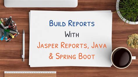 Build Reports With Jasperreports Java And Spring Boot Course Overview Youtube