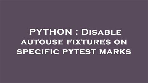 Python Disable Autouse Fixtures On Specific Pytest Marks Youtube