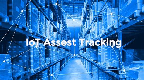 The Power Of IoT Asset Tracking Enhancing Efficiency Visibility
