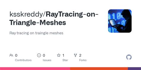 github ksskreddy raytracing on triangle meshes ray tracing on
