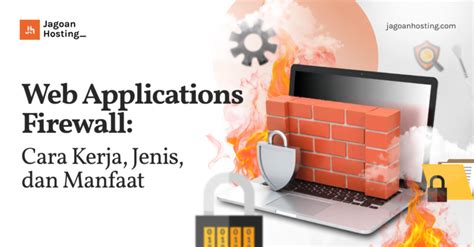 Web Applications Firewall Cara Kerja Jenis Dan Manfaat
