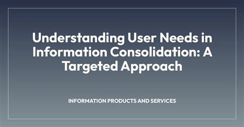 Understanding User Needs In Information Consolidation A Targeted Approach Lis Library