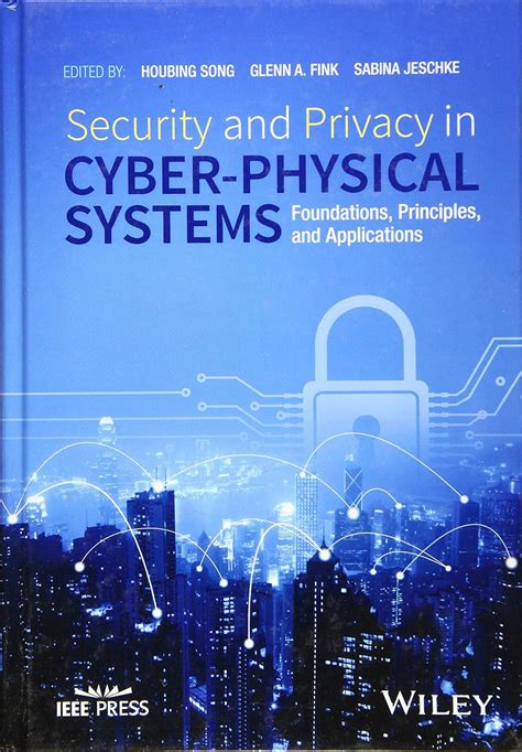 Security And Privacy In Cyber Physical Systems Foundations Principles And Applications Ieee