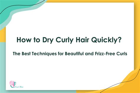 How To Dry Curly Hair Quickly The Best Techniques For Beautiful And Frizz Free Curls CurlFans