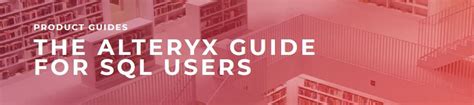 The Alteryx Guide For Sql Users