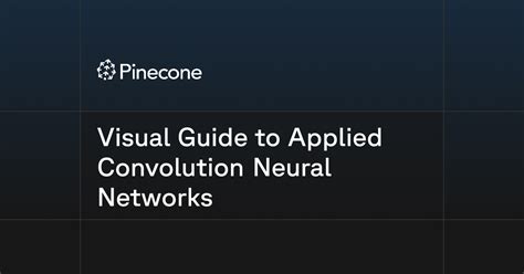 Visual Guide To Applied Convolution Neural Networks Pinecone