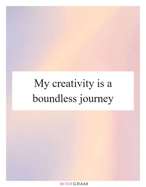 My Creativity Is A Boundless Journey Messages Wishes And Greetings
