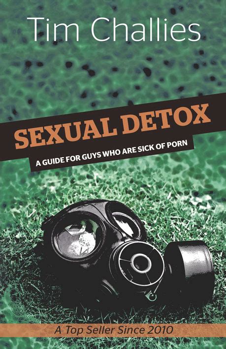 Sexual Detox A Guide For Guys Who Are Sick Of Porn By Tim Challies