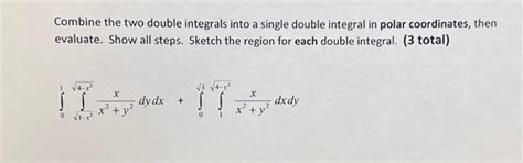 Solved Combine The Two Double Integrals Into A Single Double Chegg Com
