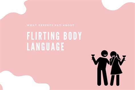 Flirting Body Language What Experts Say About It