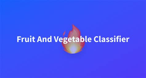 Fruit And Vegetable Classifier A Hugging Face Space By Eliobaserga