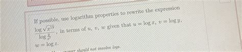 solved if possible use logarithm properties to rewrite the