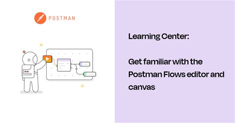 Get Familiar With The Postman Flows Editor And Canvas Postman Docs