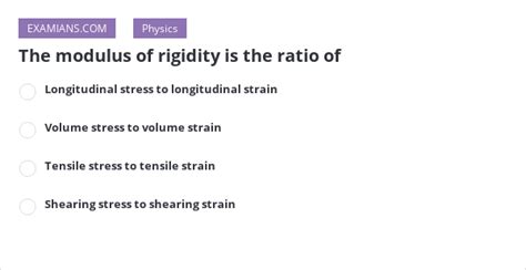 The Modulus Of Rigidity Is The Ratio Of EXAMIANS