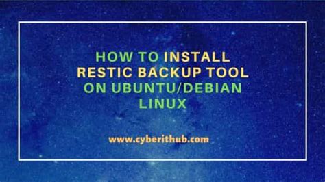 How To Install Restic Backup Tool On Ubuntudebian Linux Cyberithub
