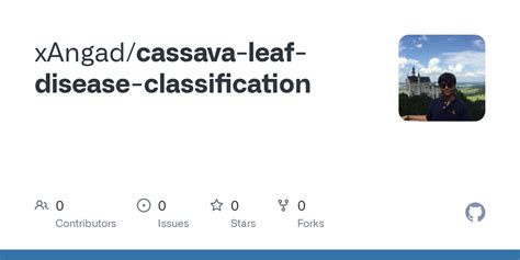 GitHub XAngad Cassava Leaf Disease Classification