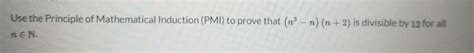 solved use the principle of mathematical induction pmi to
