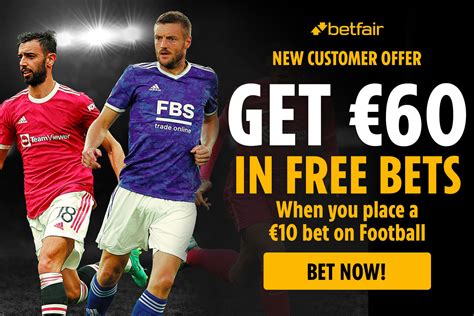 New Customer Betting Offer Get €60 In Football Free Bets With Betfair