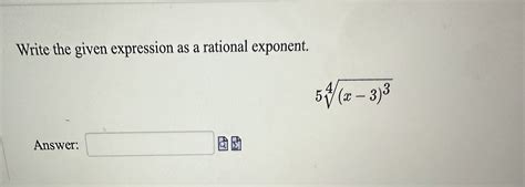 solved write the given expression as a rational exponent