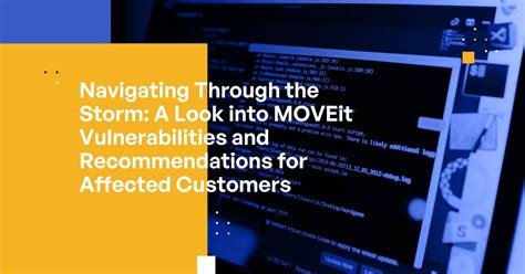 Navigating Through The Storm A Look Into Moveit Vulnerabilities And Recommendations For