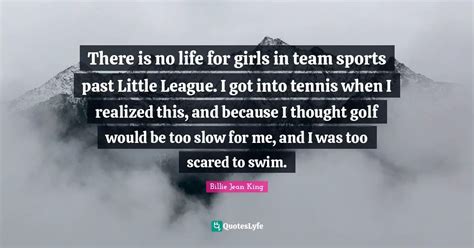 There Is No Life For Girls In Team Sports Past Little League I Got In
