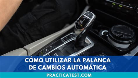 Cómo Utilizar La Palanca De Cambios Automática