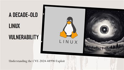 A Brief Overview Of The 10 Years Old Linux Exploit Cve 2024 48990
