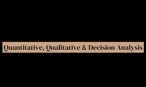 Do Quantitative And Qualitative And Decision Making Analysis By
