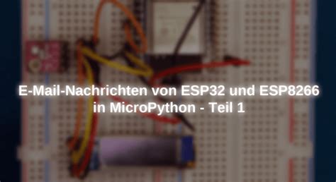 Esp32 And Esp8266 Email Messages In Micropython Part 1