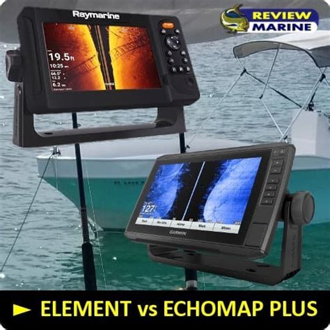 Raymarine Element Vs Garmin Echomap Plus Which Is Better