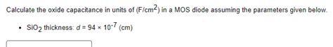 Solved Calculate The Oxide Capacitance In Units Of Fcm2