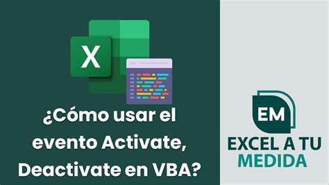 ¿cómo Usar El Evento Activate Deactivate En Vba Excel A Tu Medida