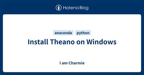 Install Theano On Windows I Am Charmie