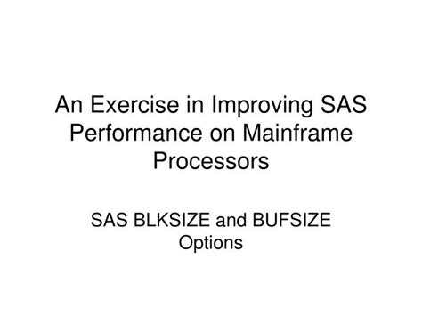 Ppt An Exercise In Improving Sas Performance On Mainframe Processors