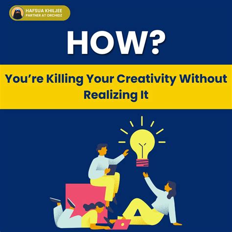 Hafsua Khiljee On Linkedin Youre Killing Your Creativity Without