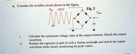 SOLVED Consider The Rectifier Circuit Shown In The Figure Calculate