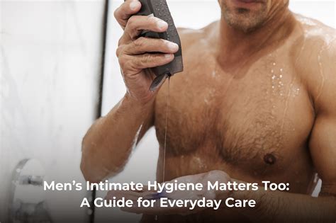 When It Comes To Personal Hygiene Mens Intimate Care