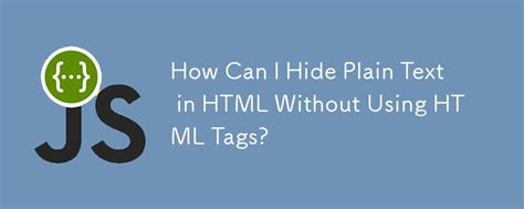 如何在不使用 html 標籤的情況下隱藏 html 中的純文字？ js教程 php中文網