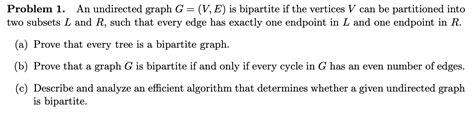 Solved Problem An Undirected Graph G V E Is Bipartite Chegg