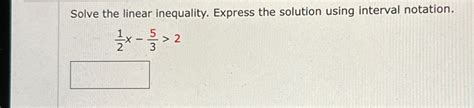 Solved Solve The Linear Inequality Express The Solution