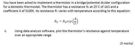Solved You Have Been Asked To Implement A Thermistor In A Bridge Potential Divider