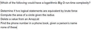 Solved Which Of The Following Would Have A Logarithmic Big O