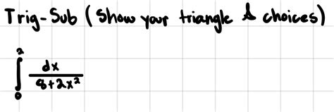 Solved Trig Sub Show Your Triangle And Choices ∫02dx8 2x2